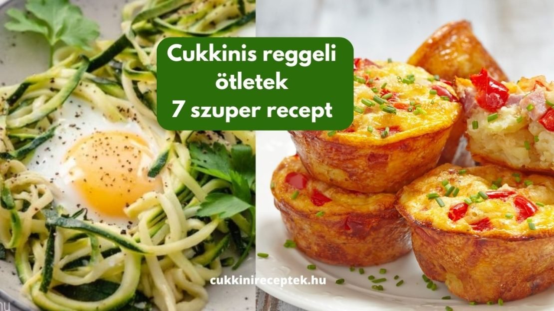 Cukkinis reggeli ötletek - 7 szuper recept ⋆ Cukkinireceptek.hu